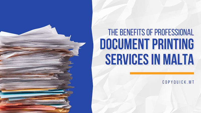 The Benefits of Professional Document Printing Services in Malta | CopyQuick